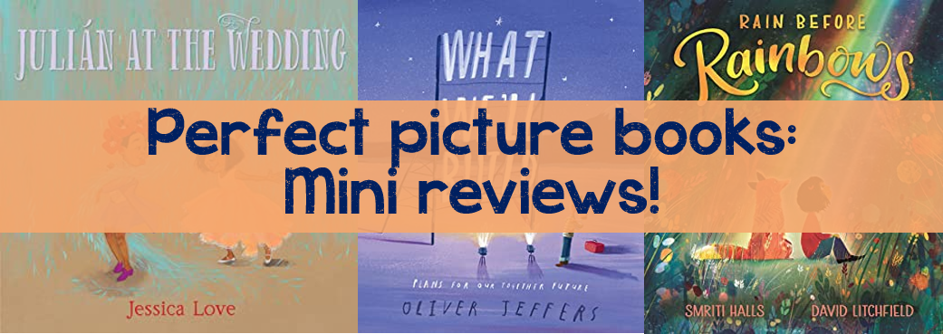 Perfect picture books: mini reviews – alittlebutalot